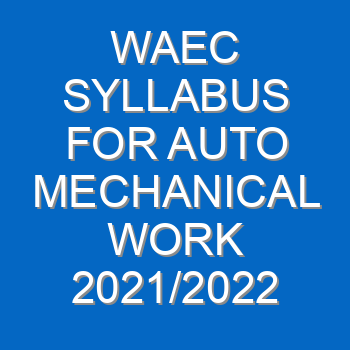 WAEC SYLLABUS FOR AUTO MECHANICAL WORK 2021/2022 (WASSCE) - EcoleBooks