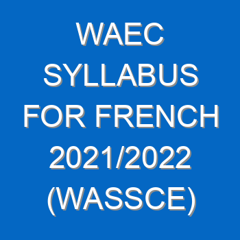 WAEC SYLLABUS FOR FRENCH 2021/2022 (WASSCE) - EcoleBooks