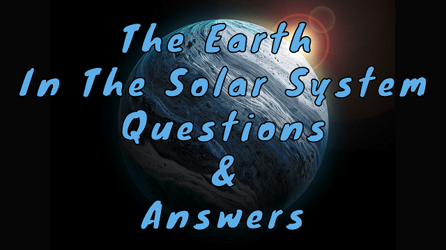 2. THE EARTH AND THE SOLAR SYSTEM QUESTIONS AND ANSWERS - EcoleBooks